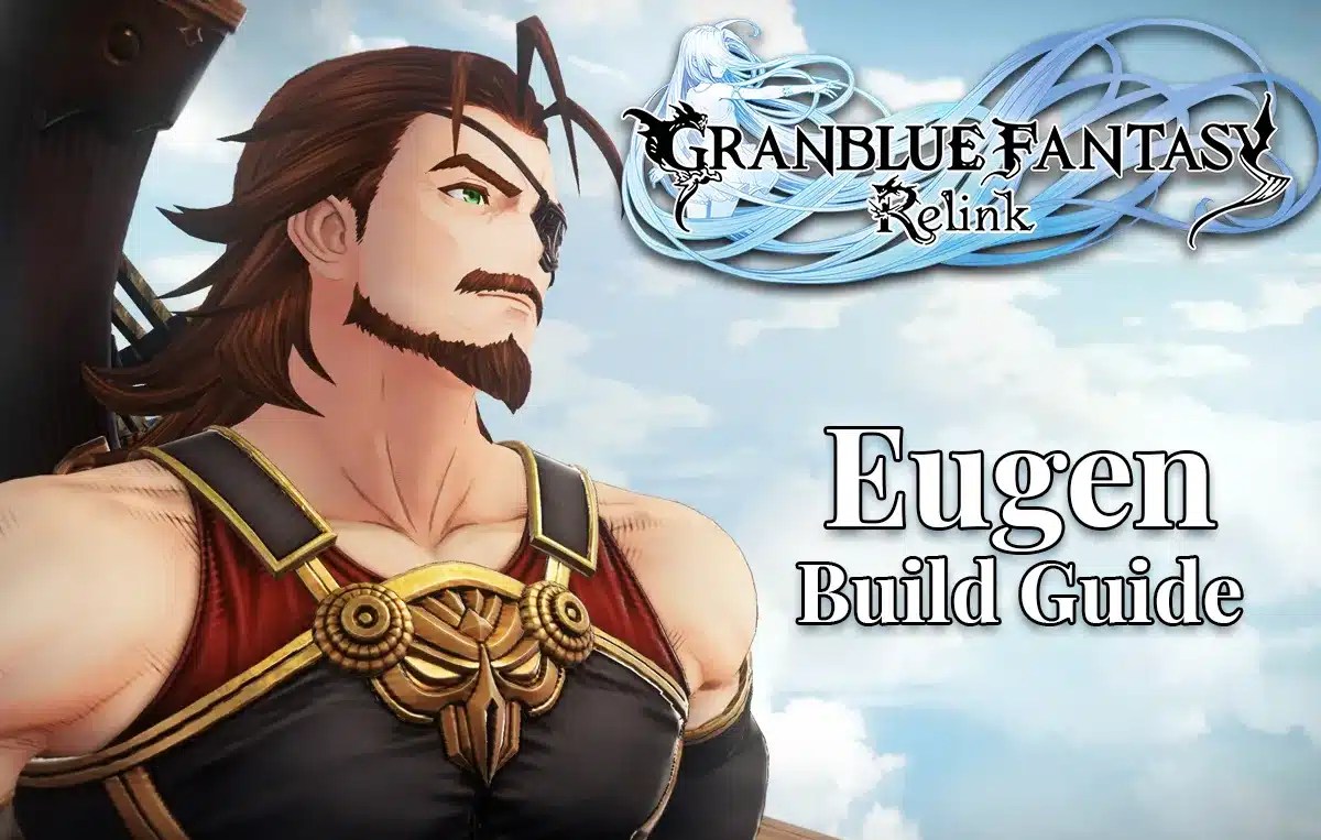 Granblue Fantasy Relink Eugen Guide - Best Skills & Weapons